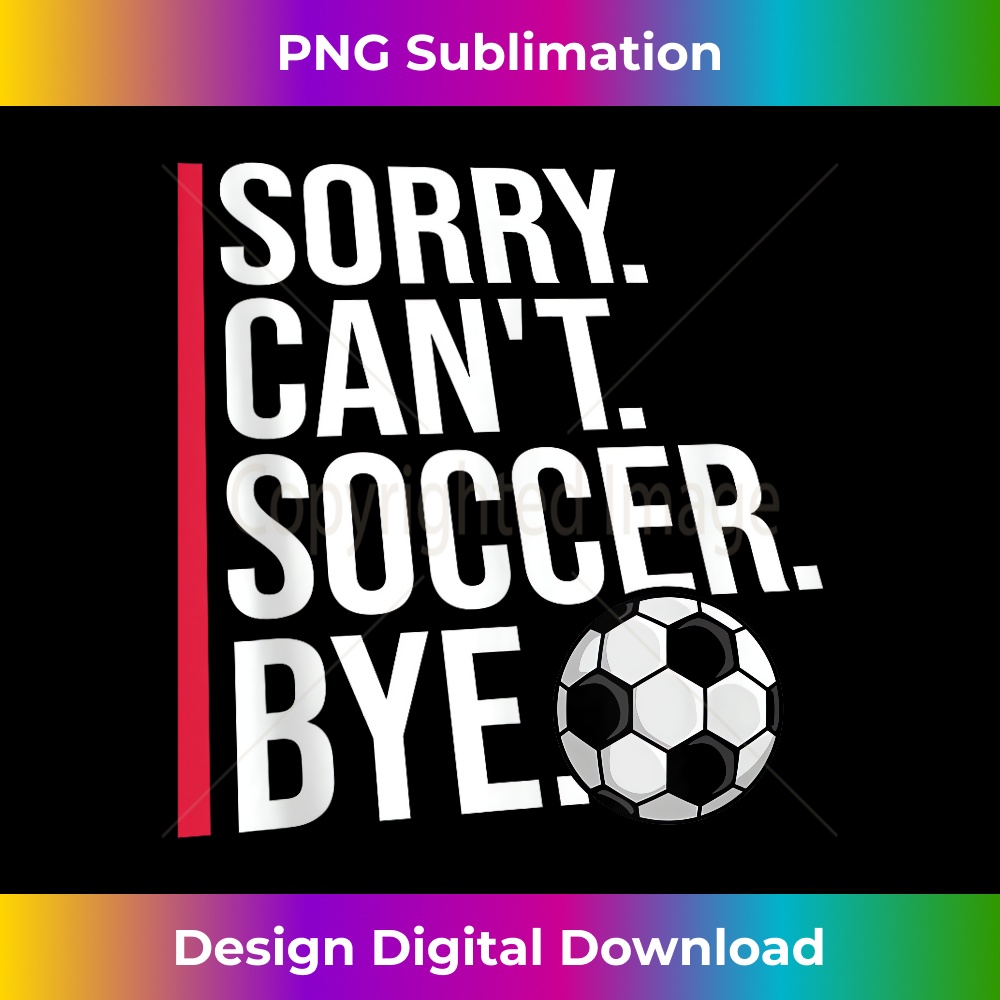 Sorry Can't Soccer Bye Funny Sports Football Player Saying T - Inspire ...