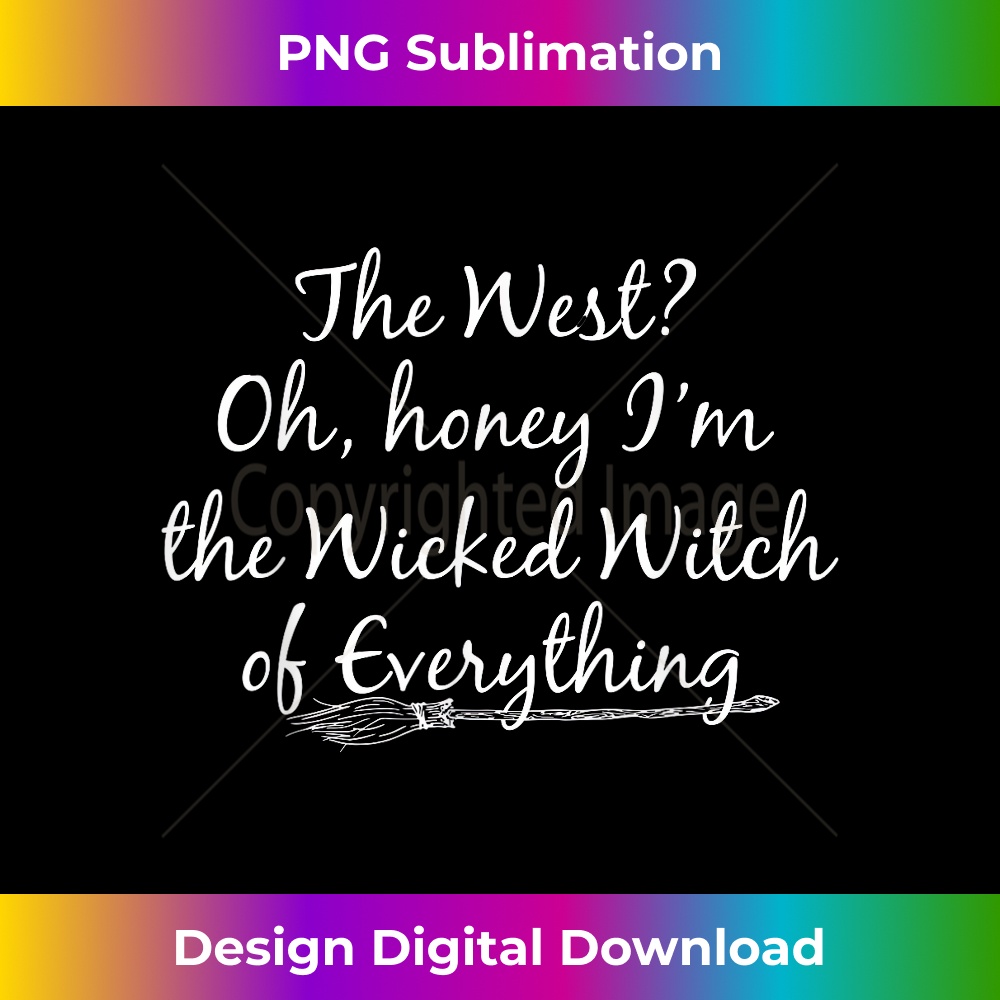 The West Oh Honey Im The Wicked Witch of Everything - Bohemi | Inspire Uplift