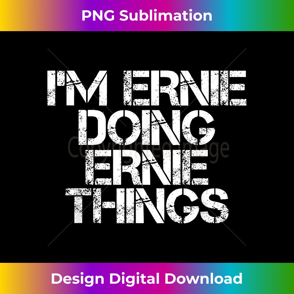 I'M ERNIE DOING ERNIE THINGS Funny Birthday Name Gift Idea - | Inspire ...