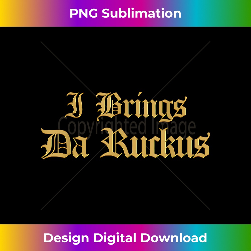 I Brings Da Ruckus - Classic Sublimation PNG File - Chic, Bo - Inspire ...