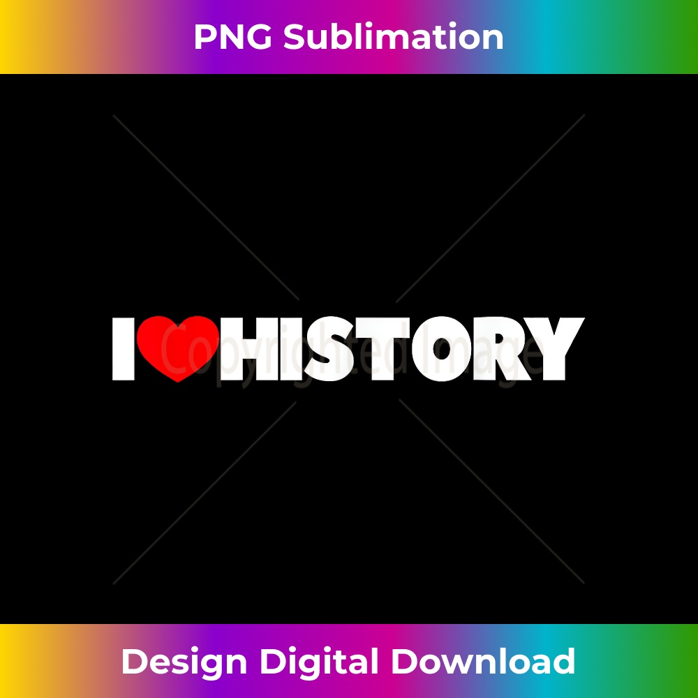 I Love (Heart) History - Bespoke Sublimation Digital File - - Inspire Uplift