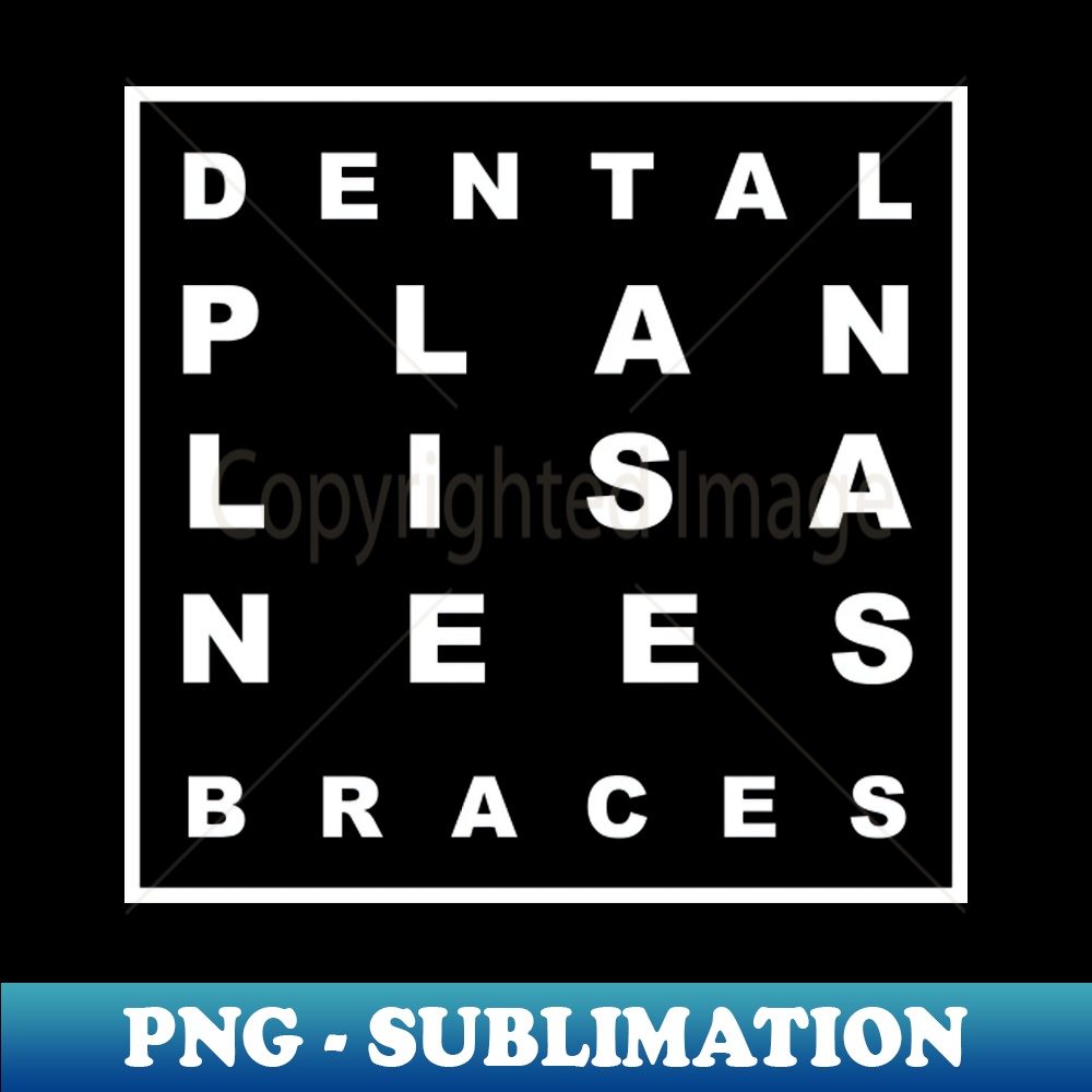 DENTAL PLAN LISA NEEDS BRACES - Digital Sublimation Download | Inspire ...