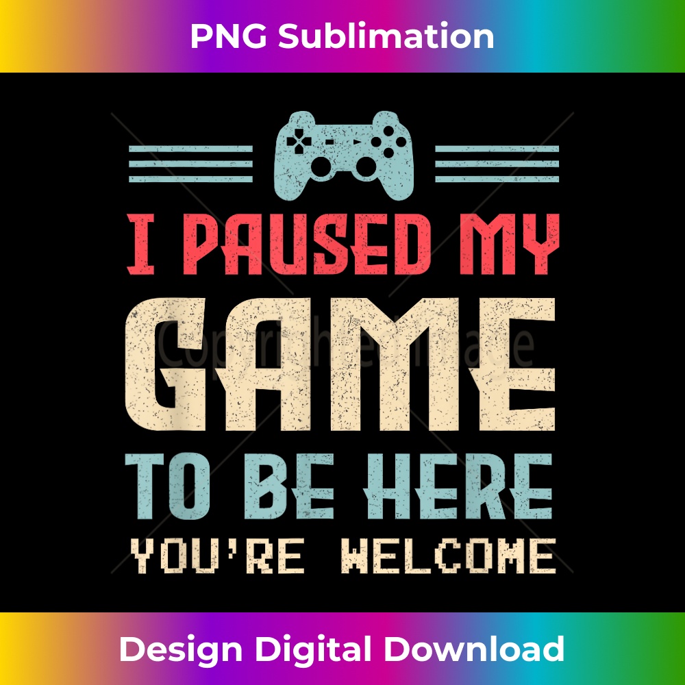 I Paused My Game To Be Here You're Welcome Retro Gamer Gift | Inspire ...