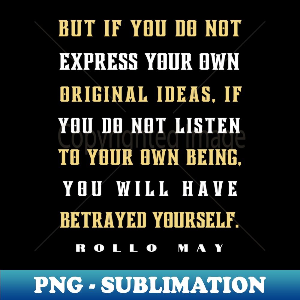 Rollo May quote But if you do not express your own original | Inspire ...