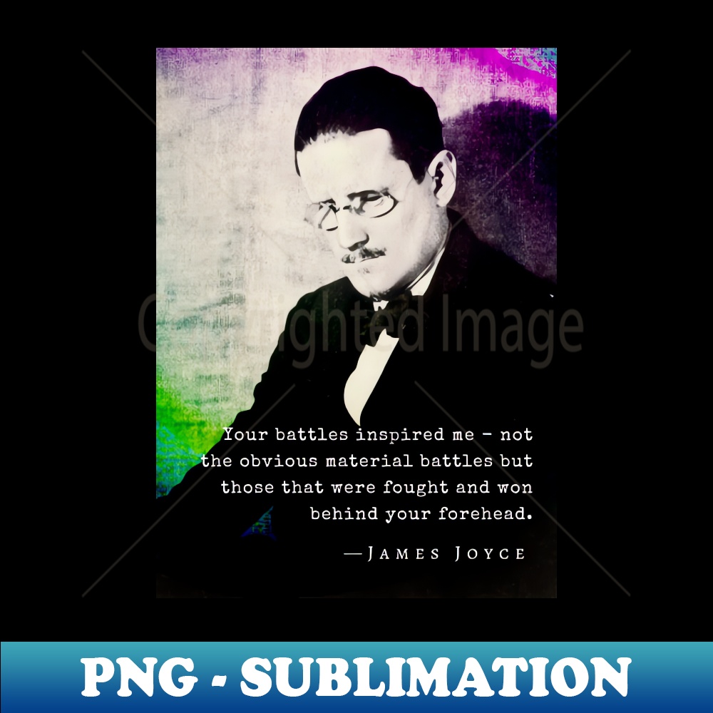 James Joyce portrait and quote Your battles inspired me - no | Inspire Uplift