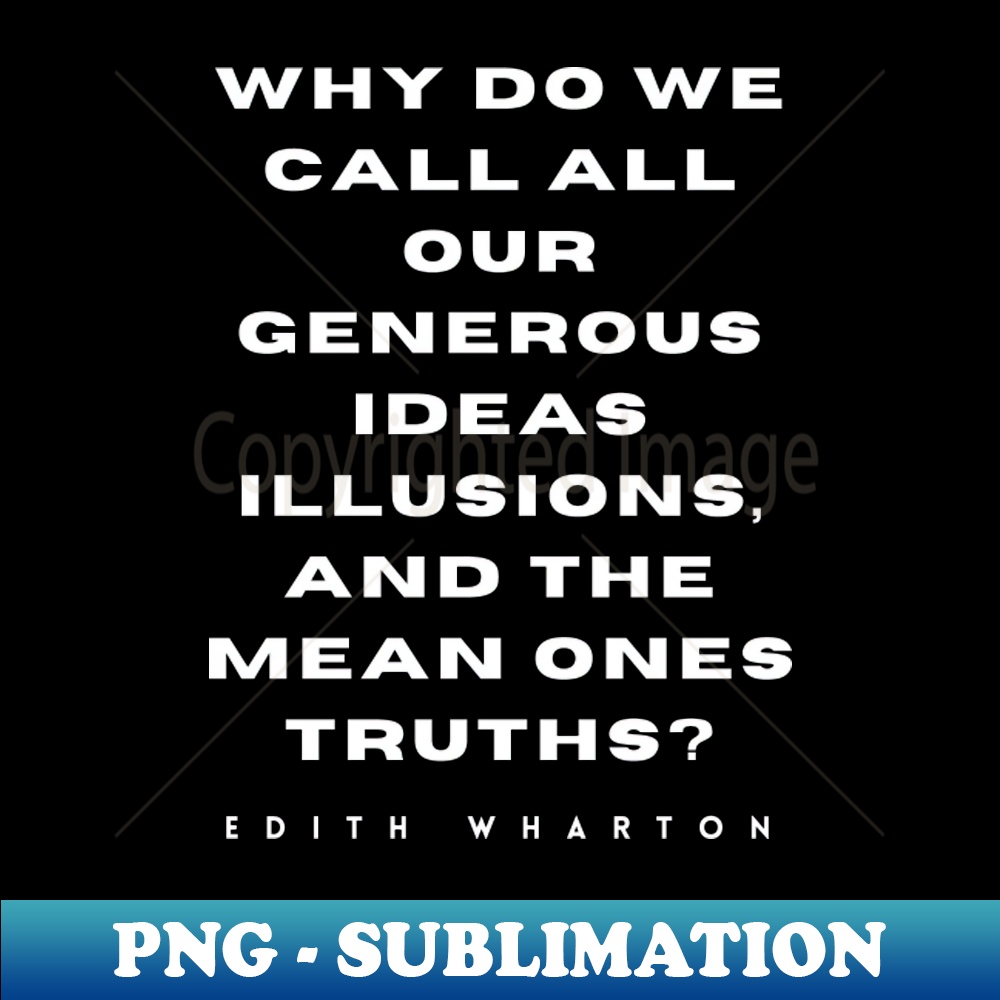 Edith Wharton quote Why do we call all our generous ideas il | Inspire ...
