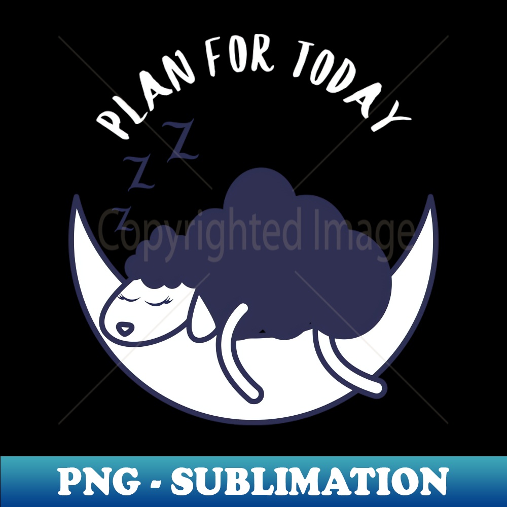 Plan for Today Sleep on the Moon - Sublimation-Ready PNG Fil | Inspire ...