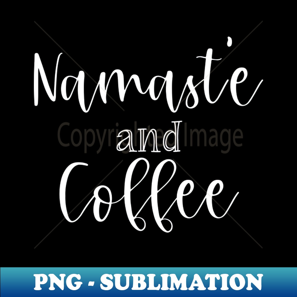 Namaste and Coffee - Yoga Fun - PNG Transparent Sublimation - Inspire ...