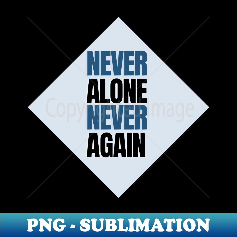 Never alone Never again - PNG Transparent Sublimation File - | Inspire ...