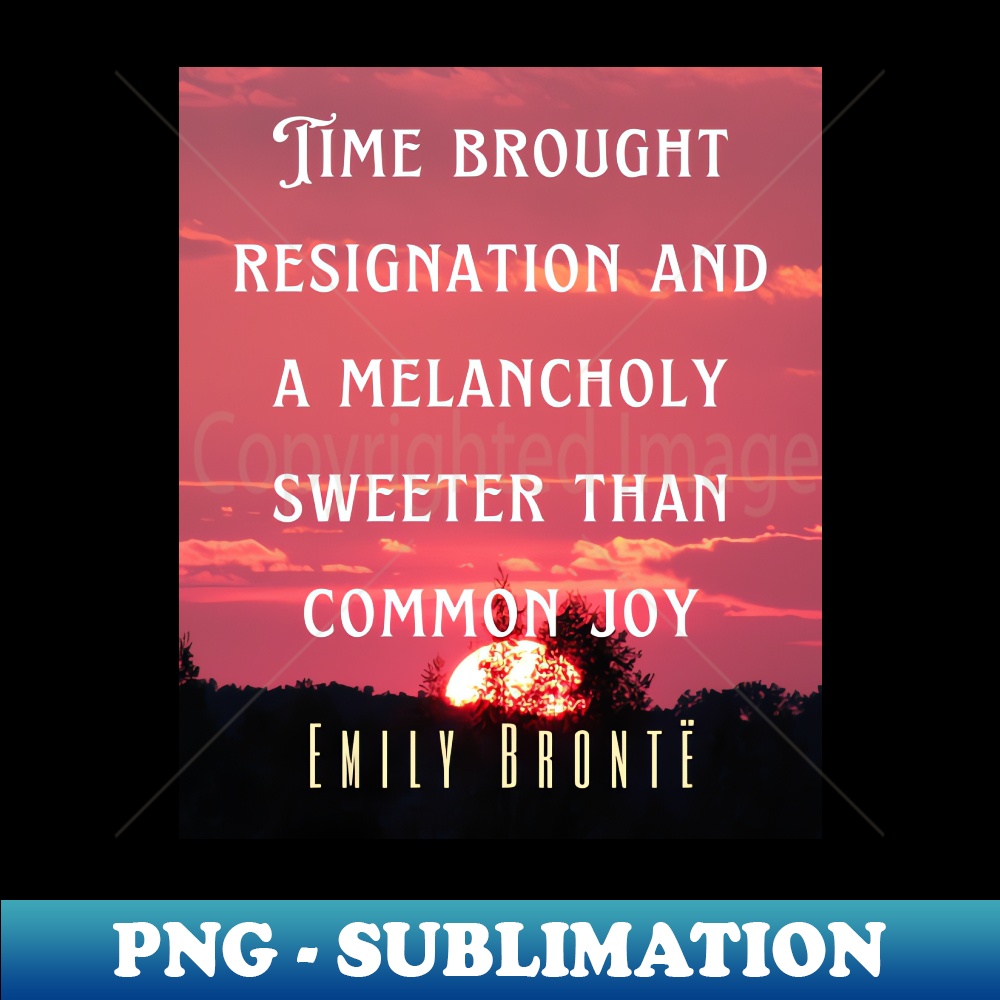 Emily Bront quote Time brought resignation and a melancholy | Inspire ...