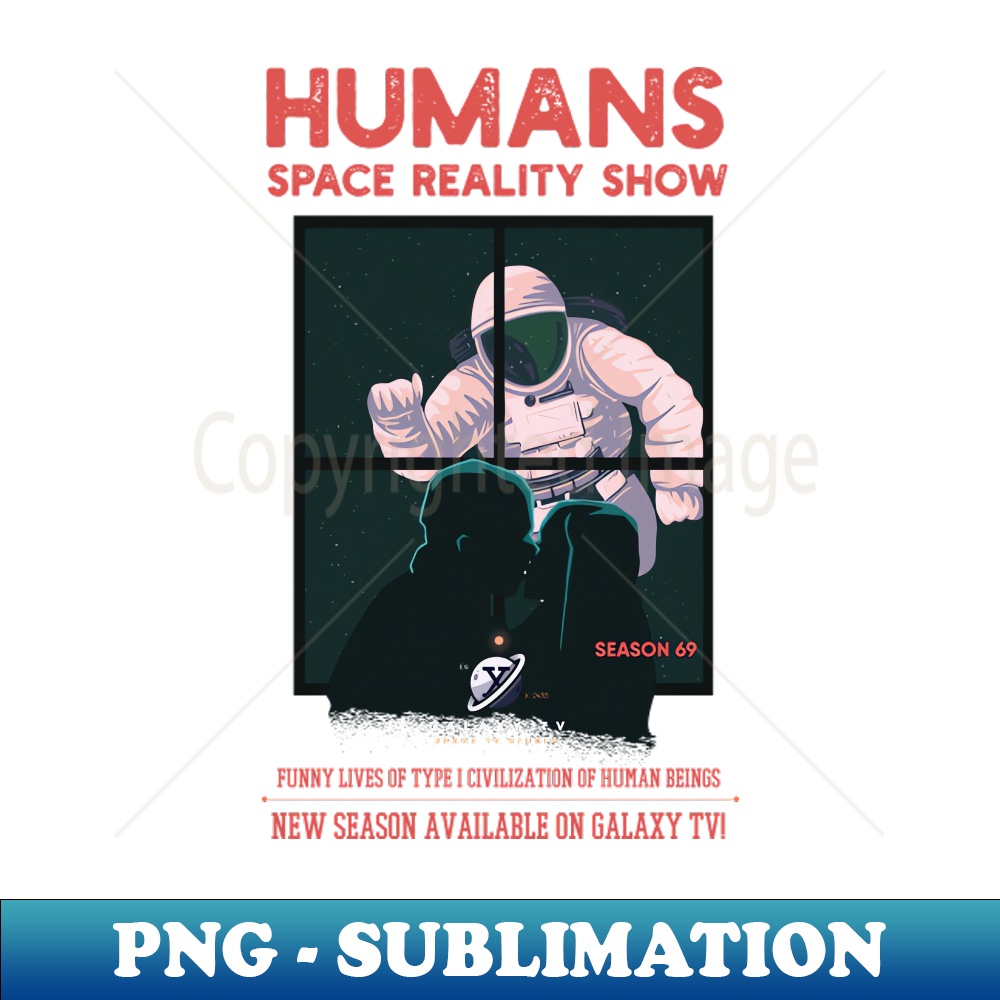 Humans Space Reality Show - PNG Sublimation Digital Download | Inspire ...