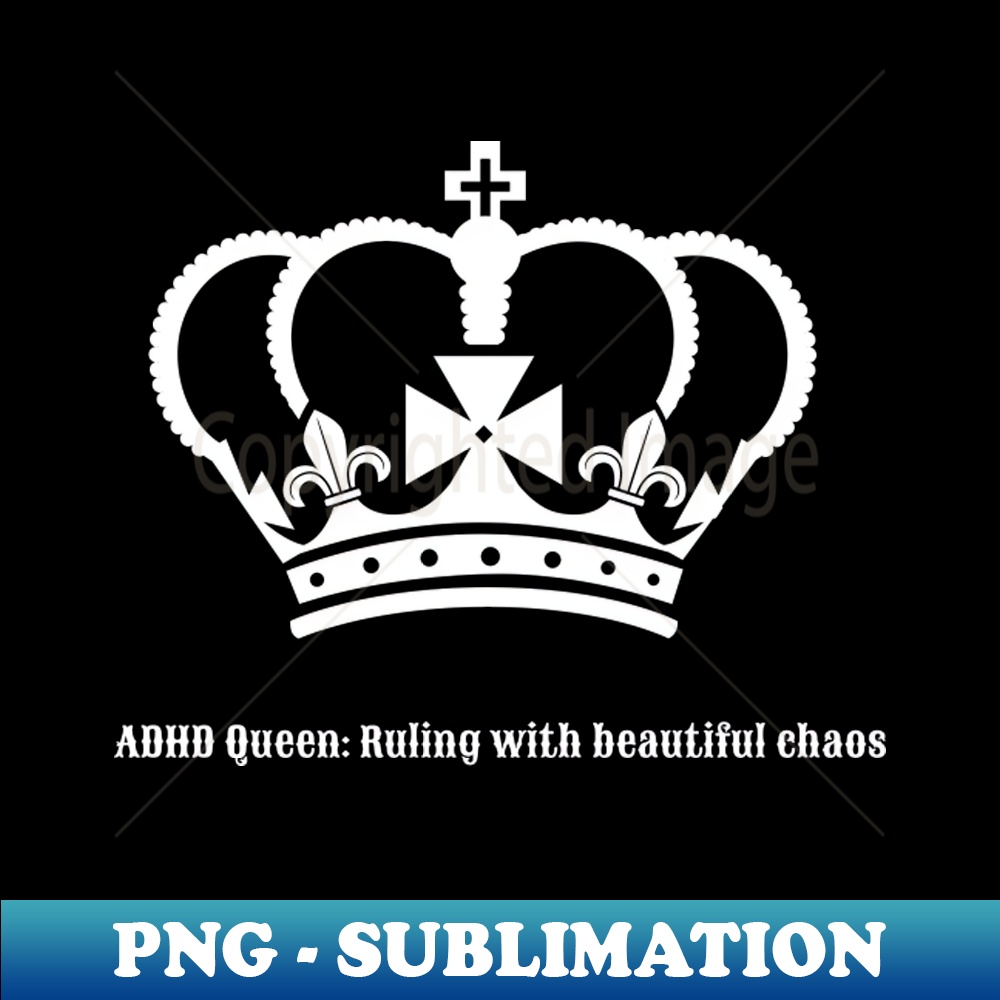 adhd queen ruling with beautiful chaos - Vintage Sublimation | Inspire ...