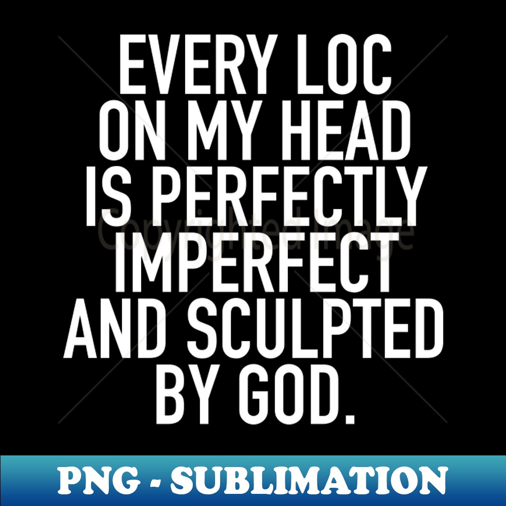 Every Loc On My Head Locs Quote - Sublimation-Ready PNG File | Inspire ...
