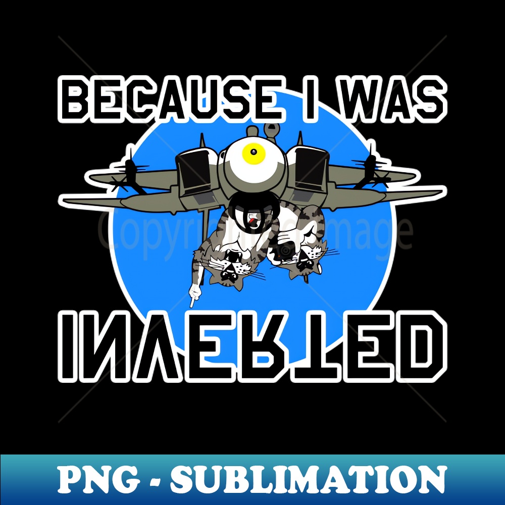 F-14 Tomcat - Because I Was Inverted - High-Quality PNG Subl - Inspire ...