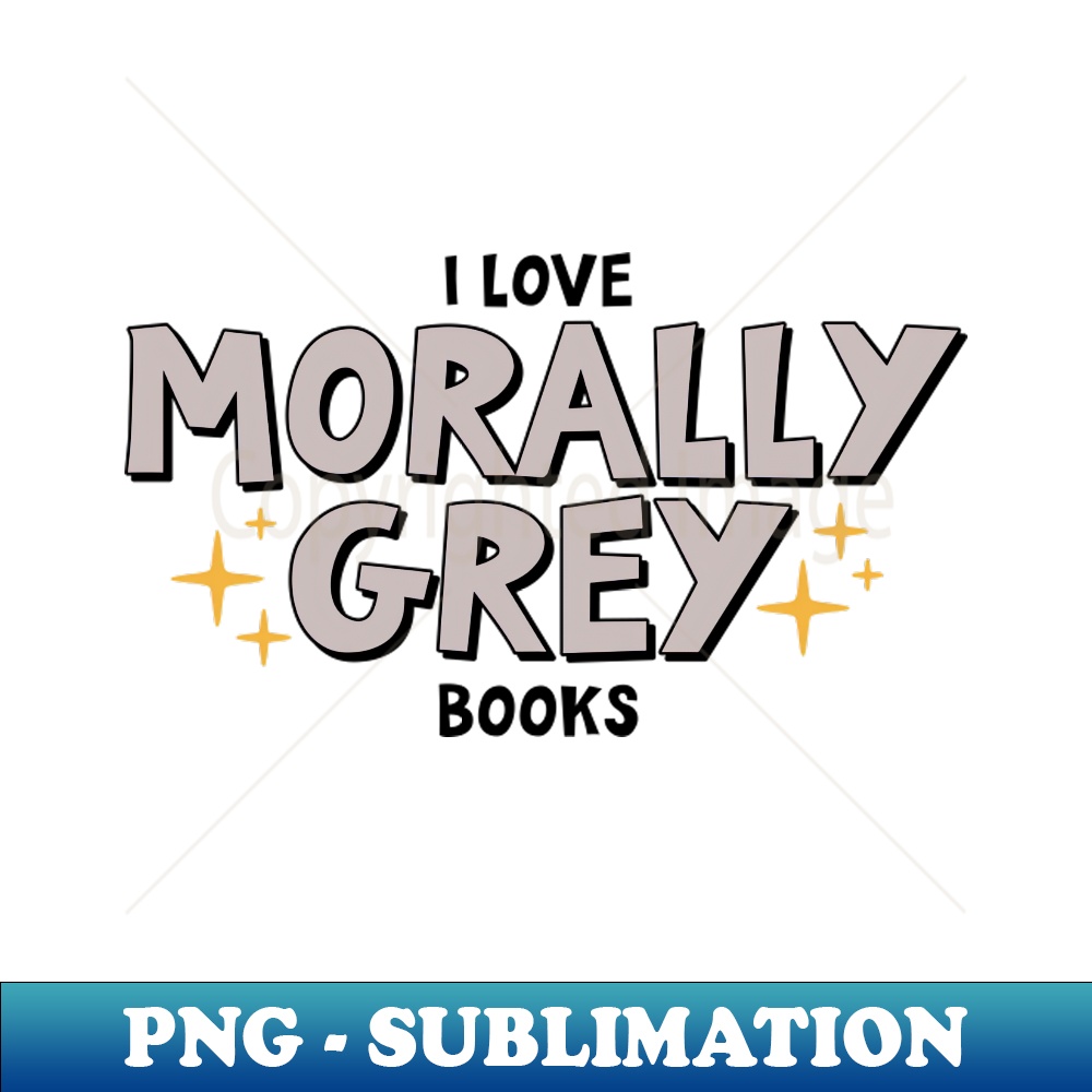 I Love Morally Grey Books Book Lover Aesthetic Grey Bookish | Inspire ...