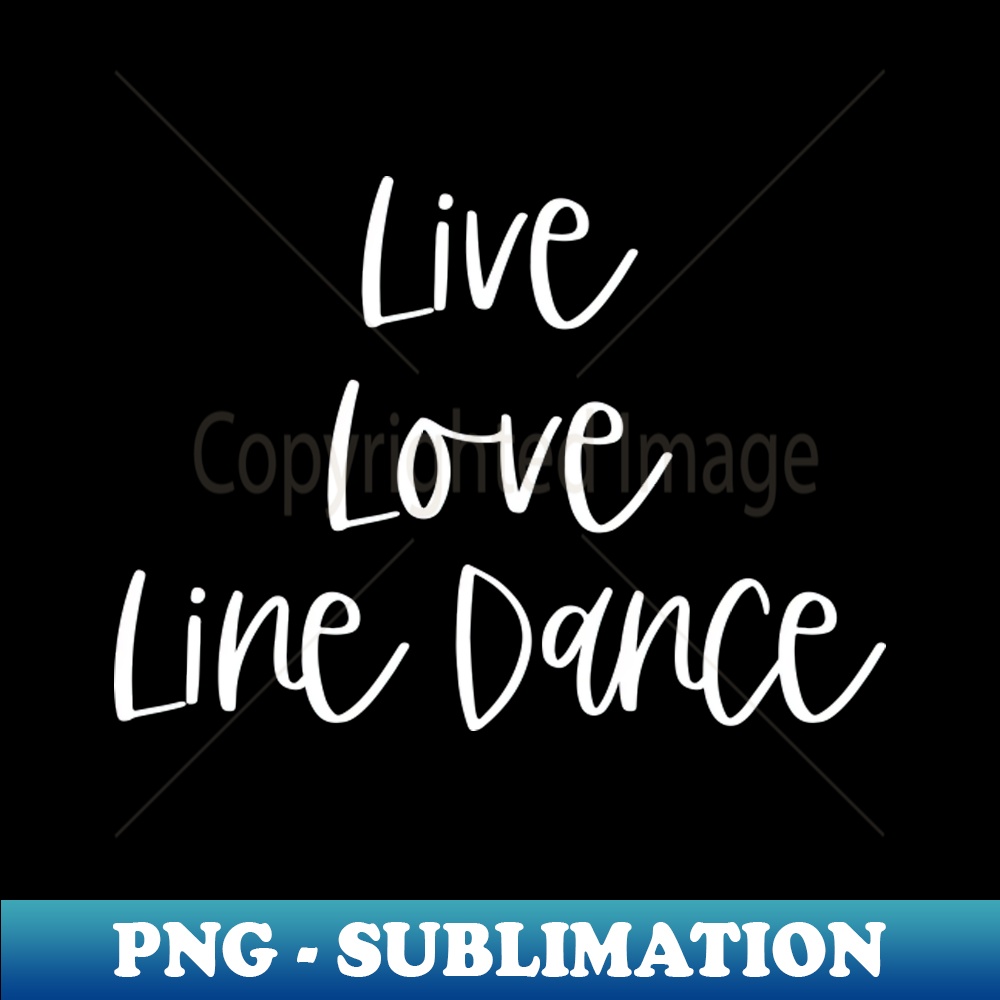 Live Love Line Dance Fun Gift - PNG Transparent Digital Down - Inspire ...