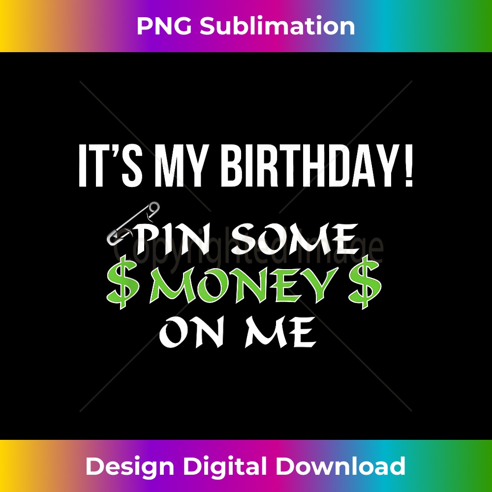 It's My Birthday Pin Some Money on Me - Sublimation-Optimize | Inspire ...