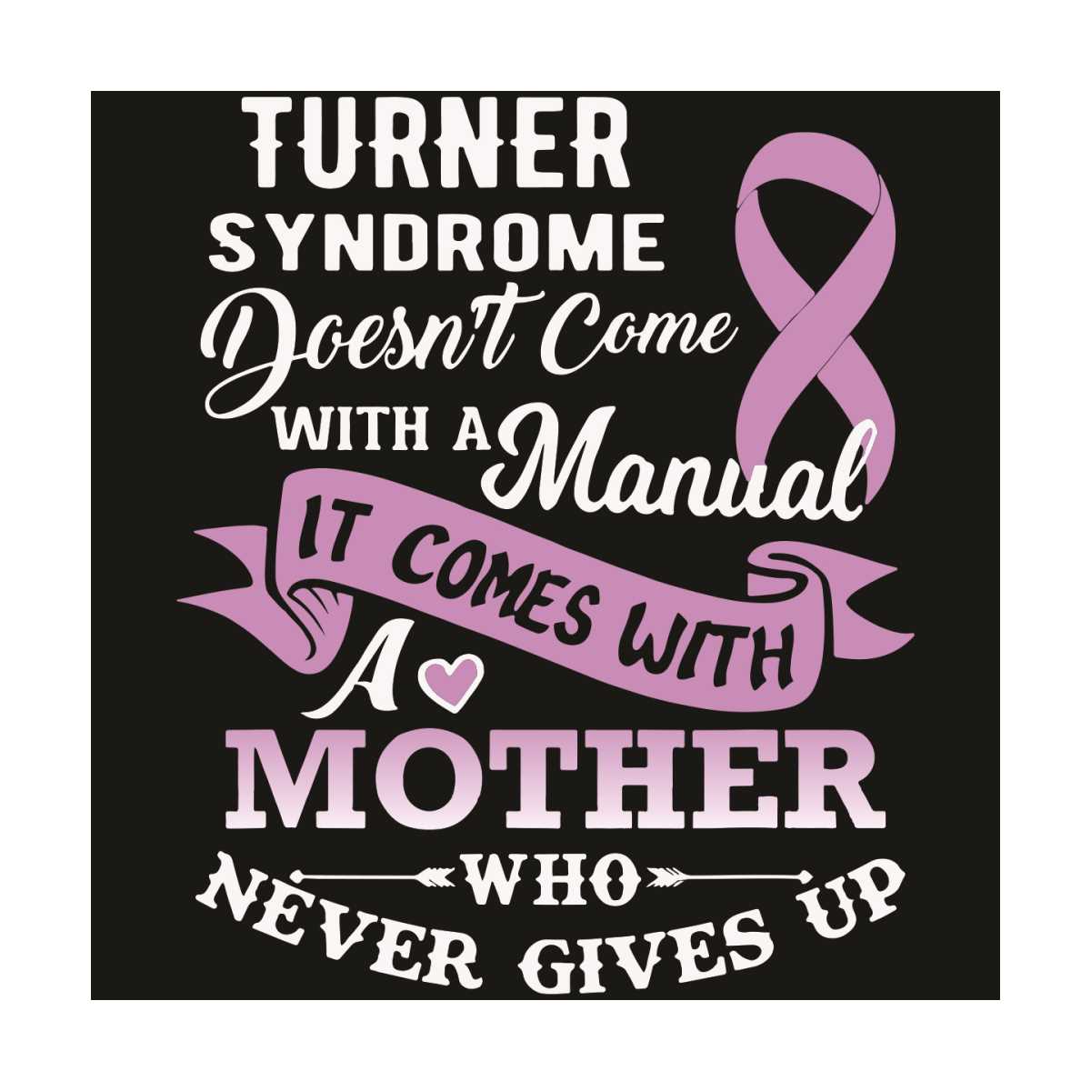 Turner Syndrome Does Not Come With A Manual Svg, Mother Day | Inspire ...