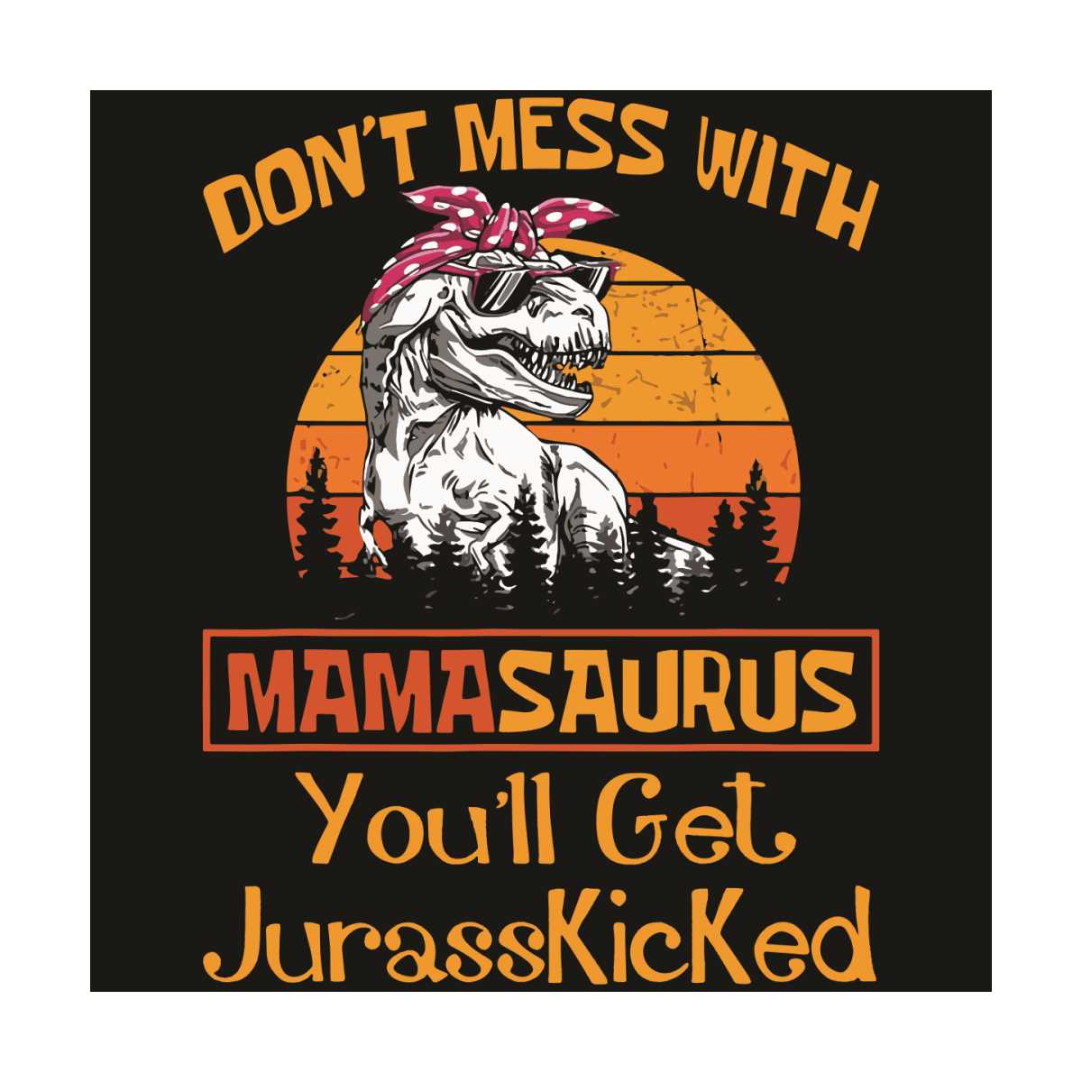 Do Not Mess With Mamasaurus Svg, Mother Day Svg, Mamasaurus | Inspire ...