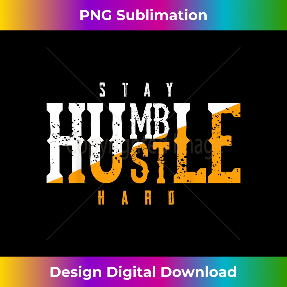 Stay Humble Hustle Hard Hustler Humble Money Cash Men Women | Inspire ...