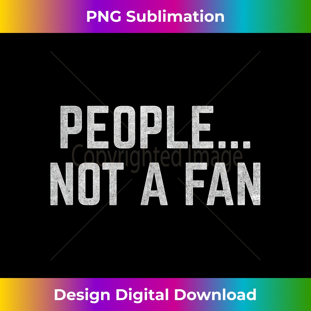 People... Not a Fan - Sophisticated PNG Sublimation File - S - Inspire ...