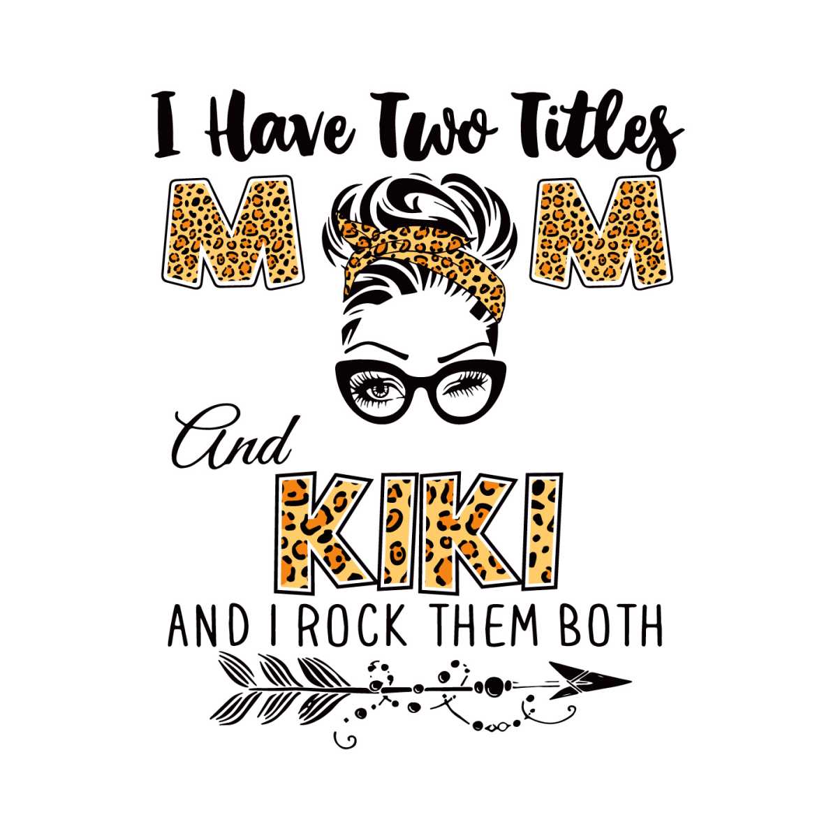 I Have Two Titles Mom And Kiki And I Rock Them Both Leopard | Inspire Uplift