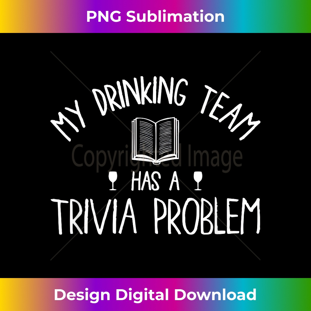 My drinking team has a trivia problem - Timeless PNG Sublima - Inspire ...