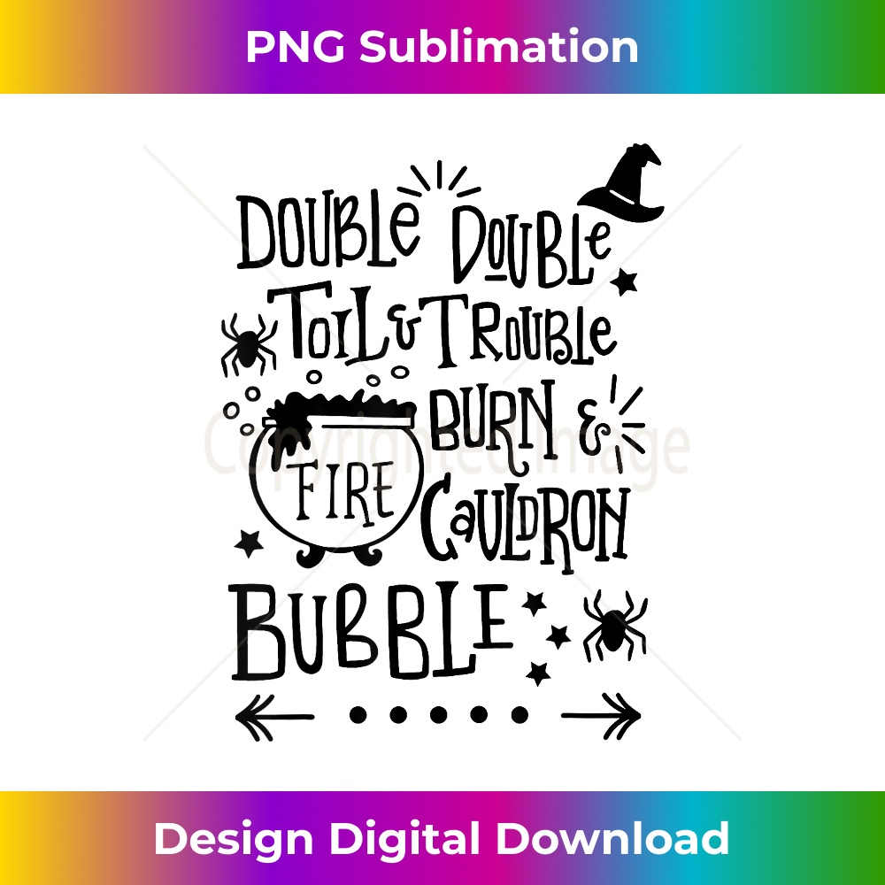 Double Double Toil And Trouble Fire Burn And Cauldron Bubble | Inspire ...