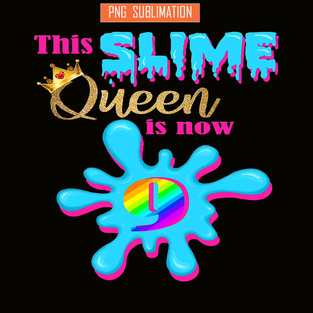 Slime Queen Is 9 Now PNG, Queen Of Slime PNG, Birthday Girl | Inspire ...