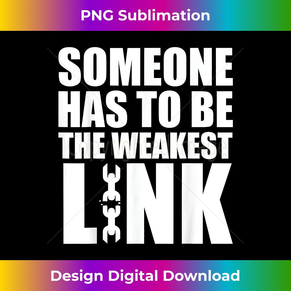Someone Has To Be The Weakest Link Strong Weak Funny Tees - | Inspire ...