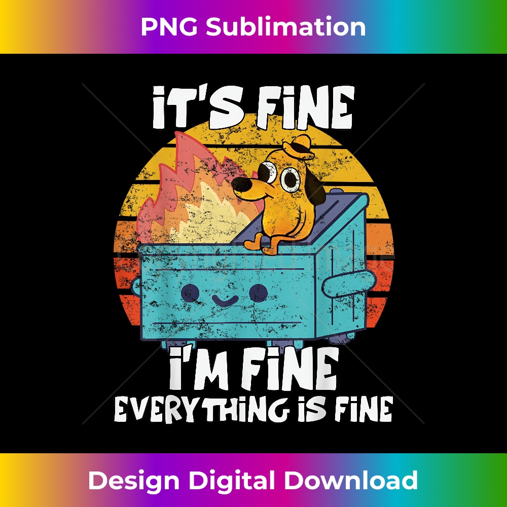 Funny dumpster Its Fine I'm Fine Everything Is Fine dog meme | Inspire ...