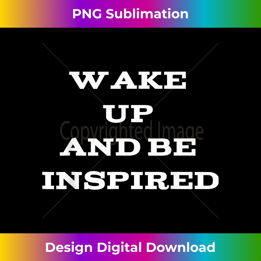 Wake Up And Be Inspired - Urban Sublimation PNG Design - Enh | Inspire ...