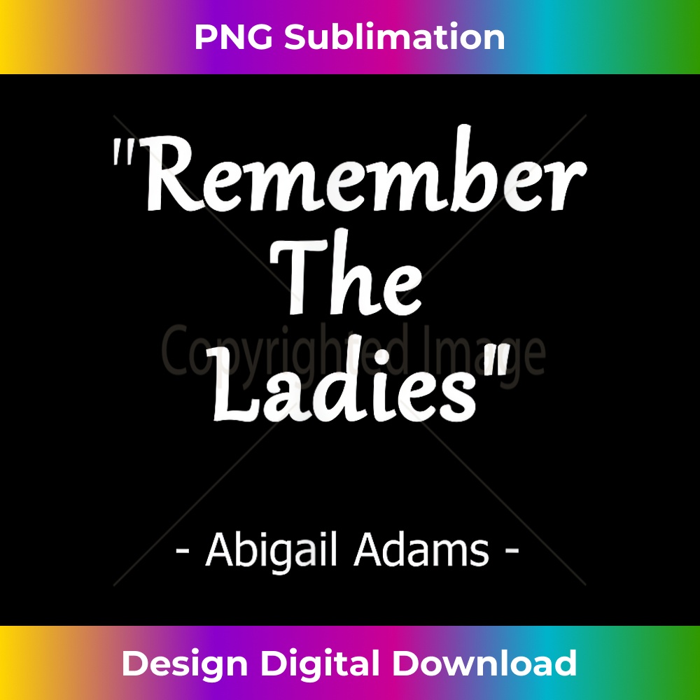 Remember the Ladies Quote by Abigail Adams - White - Classic | Inspire ...