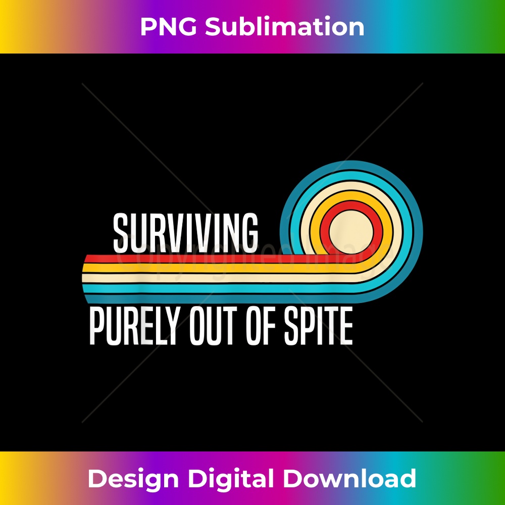 Surviving Purely Out Of Spite Funny Sarcasm Quotes Apparel - | Inspire ...