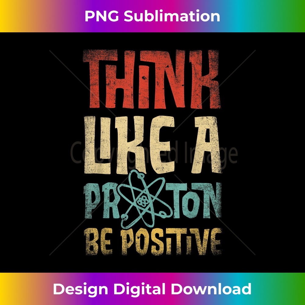 Think Like A Proton And Be Positive Science Chemistry Gifts - Inspire ...