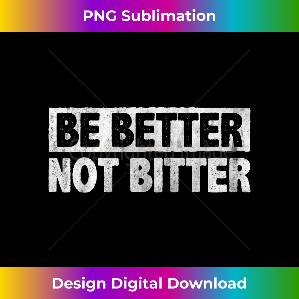 Be Better Not Bitter Inspire Encouragement Motivational - Ur - Inspire ...