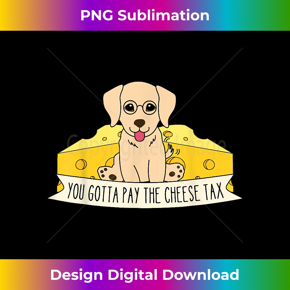 You Gotta Pay The Cheese Tax - Vibrant Sublimation Digital D - Inspire ...