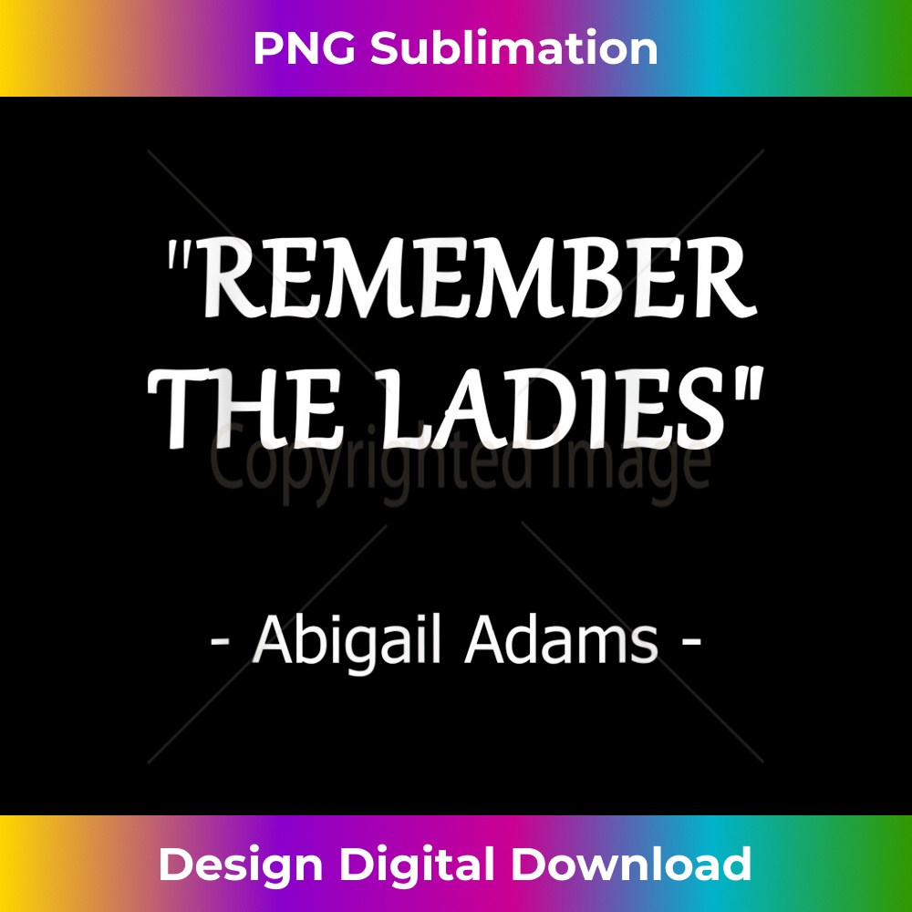 Remember the Ladies Quote by Abigail Adams Design - Futurist | Inspire ...