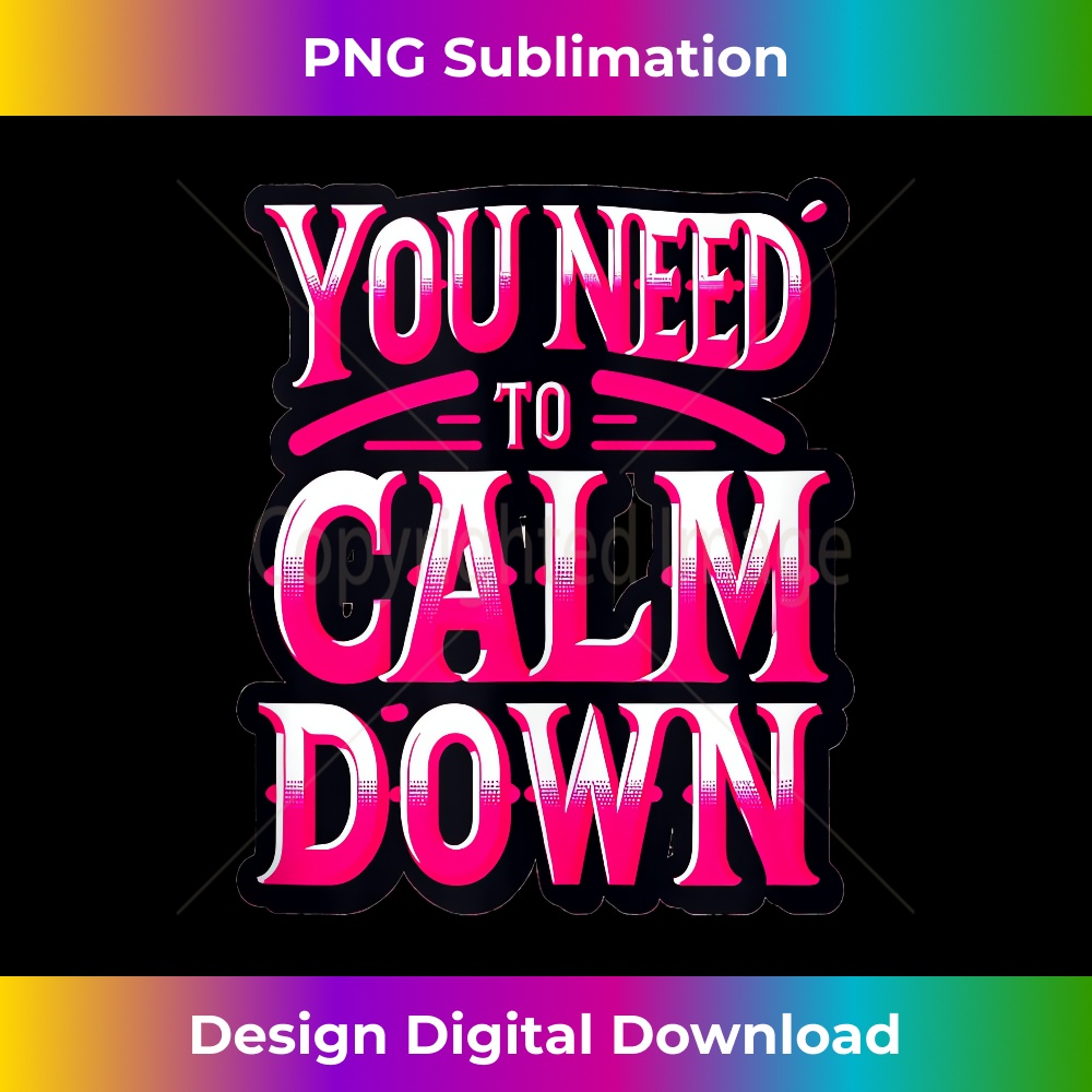You Need To Calm Down Uplifting Inspirational Motivational T | Inspire Uplift