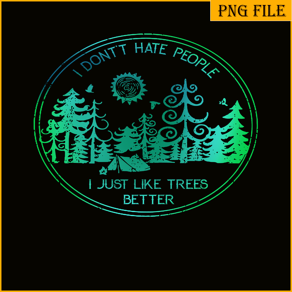 I DON'T HATE PEOPLE PNG Like Tree Better PNG Camping Lover P - Inspire ...