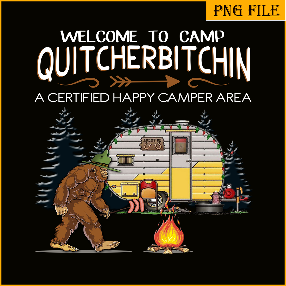 WELCOME TO CAMP QUITCHERBITCHIN PNG Bigfoot Camp PNG Happy C - Inspire ...