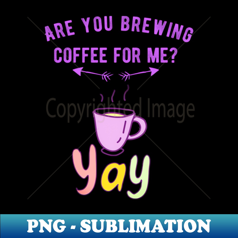 Are you brewing coffee for me - caffeine funny quotes 1 - Mo | Inspire ...