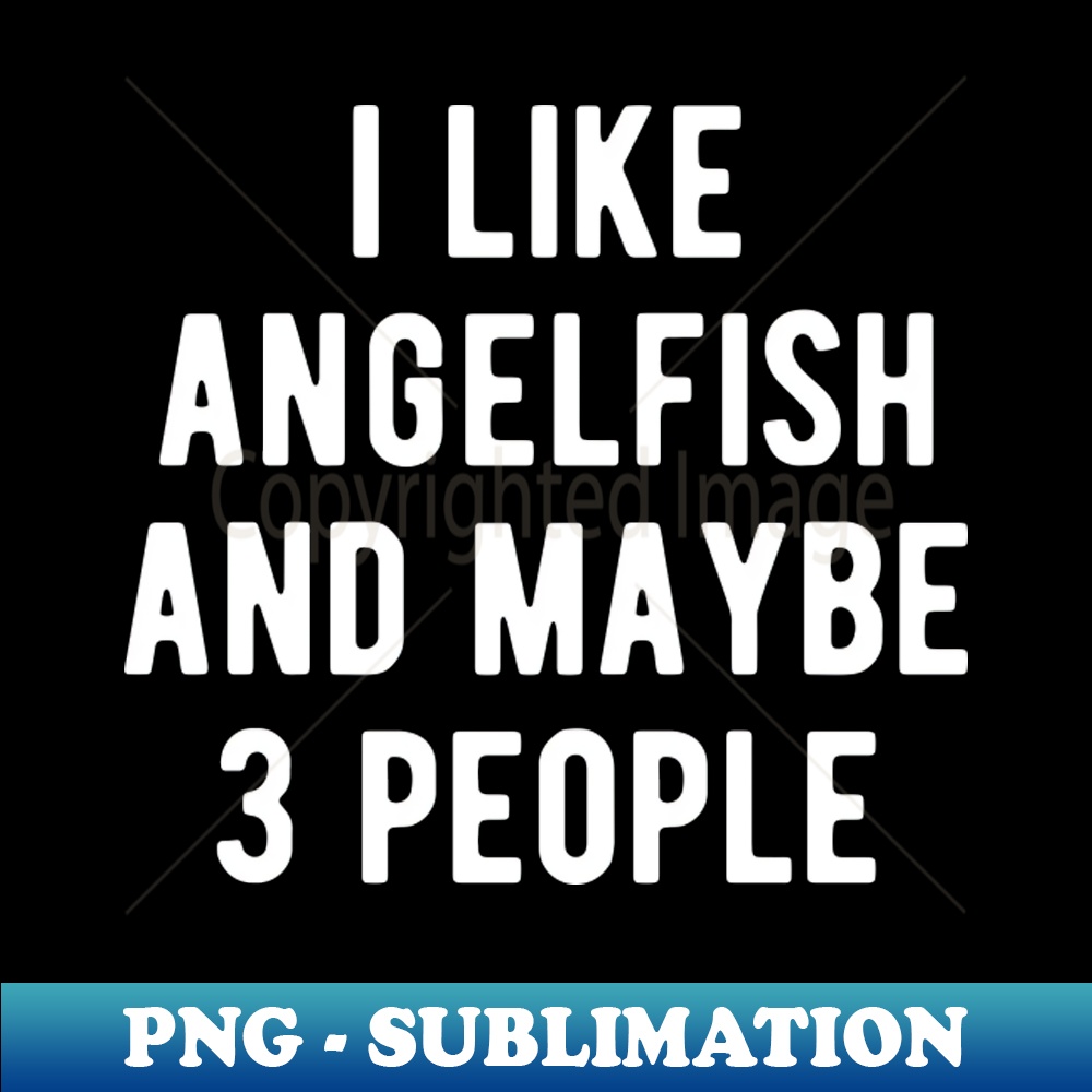 Angelfish Funny Quote - Artistic Sublimation Digital File - | Inspire ...