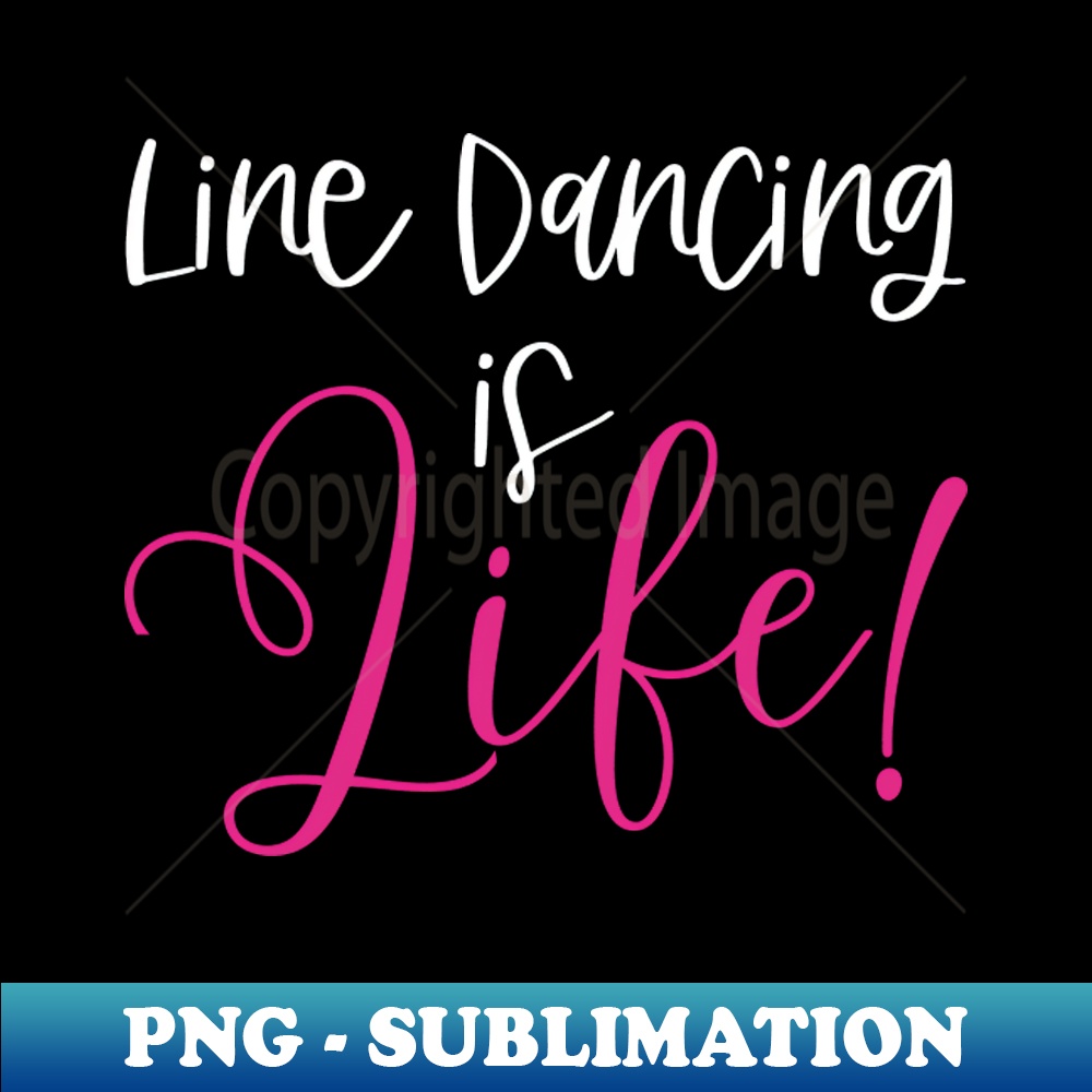 Line dancing is life - PNG Transparent Sublimation File - Ad - Inspire ...