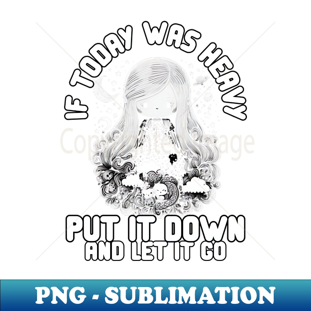 If Today Was Heavy Put It Down And Let It Go - Professional | Inspire ...
