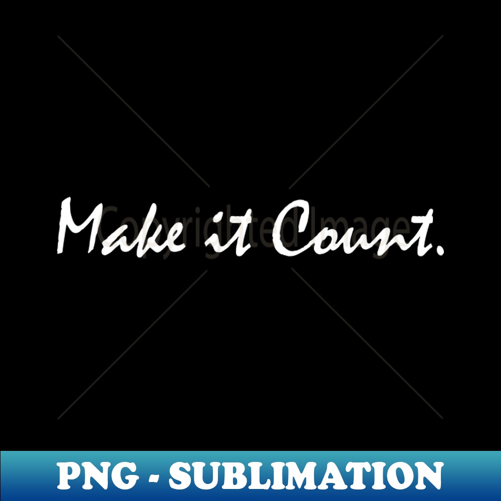 Make it Count - PNG Sublimation Digital Download - Transform | Inspire ...