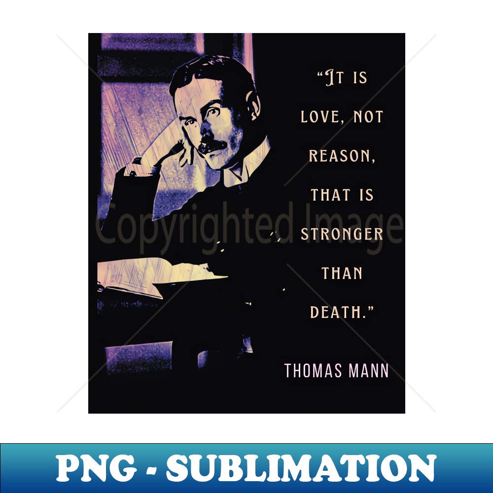 Copy of Thomas Mann portrait and quote It is love not reason | Inspire ...