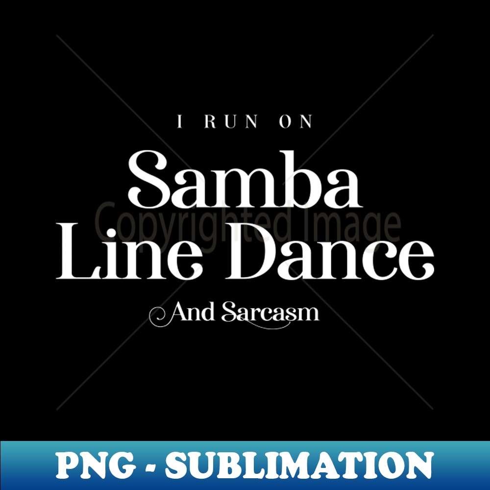 Samba Line Dance And Sarcasm - PNG Transparent Sublimation F - Inspire ...