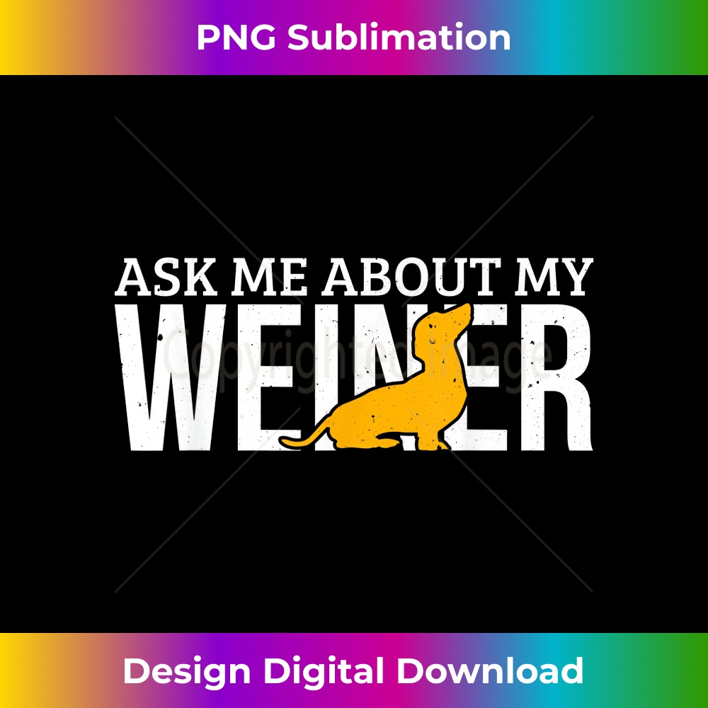 Funny Dachshund Dog Lover Pride Ask Me About My Weiner - Vib - Inspire ...
