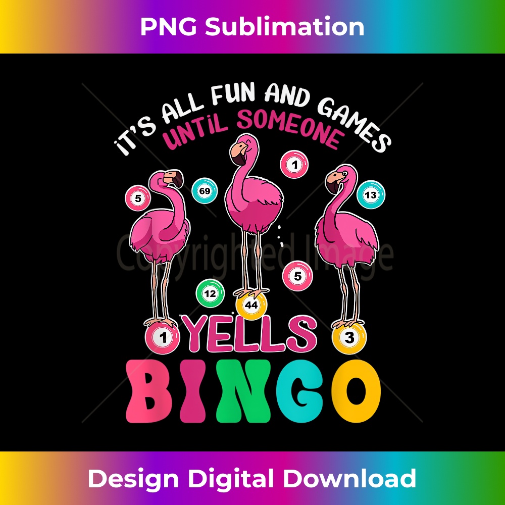 It's All Fun And Games Until Someone Yells Bingo Flamingo - | Inspire Uplift